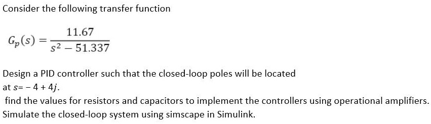 SOLVED: Consider the following transfer function: 11.67 s^2 - 51.337 Design a PID controller ...