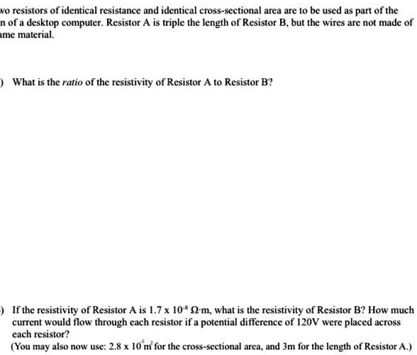 SOLVED: Two resistors of identical resistance and identical cross-sectional area are to be used ...