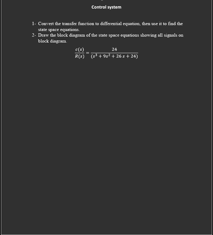 SOLVED: Control system 1- Convert the transfer function to differential equation, then use it to ...