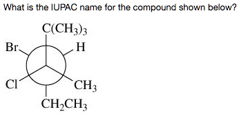 SOLVED: ' e IUPAC name What is the IUPAC name for the compound shown below? C(CH3)3 Br Cl CH3 ...