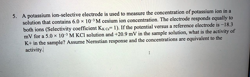 SOLVED: A potassium ion-selective electrode is used to measure the ...