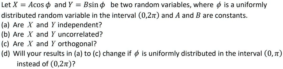 SOLVED: Let X = Acos and Y = Bsin be two random variables, where is a uniformly distributed ...