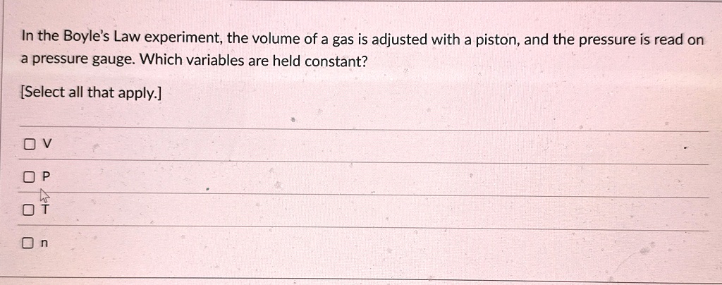 in the boyles law experiment the volume of a gas is adjusted with a ...