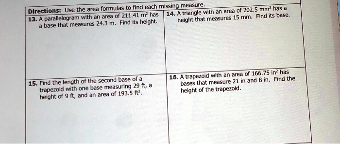 SOLVED: Use the area formulas to find each missing measure Directions: 14.A triangle with an ...