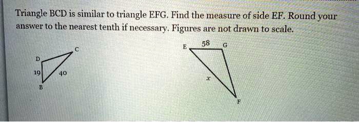 SOLVED: Triangle BCD is similar to triangle EFG. Find the measure of side EF. Round your answer ...