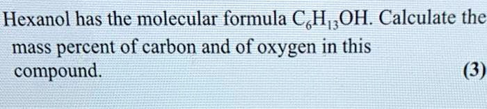 SOLVED:Hexanol has the molecular formula C6H,OH. Calculate the mass ...