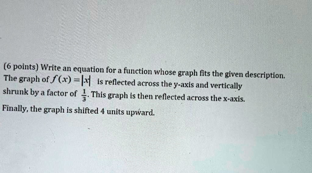 SOLVED: (6 points) Write an equation for a function whose graph fits ... SOLVED: (6 points) Write an equation for a function whose graph fits ...