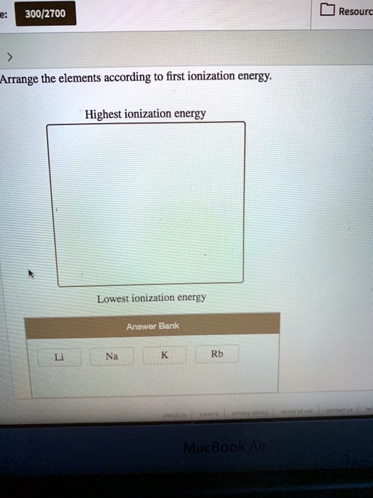 SOLVED: 300/2700 Resourc Arrange the elements according to first ionization energy: Highest ...
