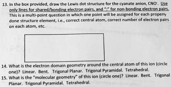 SOLVED:13. In the box provided, draw the Lewis dot structure for the ...