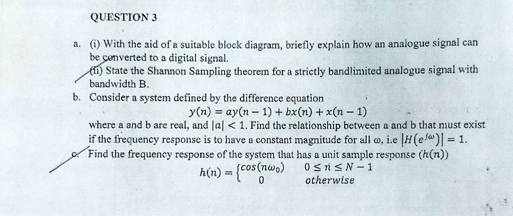 SOLVED: QUESTION 3 To be converted to a digital signal, (ri) state the Shannon Sampling theorem ...