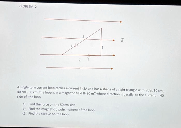 SOLVED: PROBLEM2 A single turn current loop carries a current I=5A and has a shape of a right ...