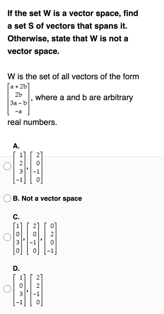 SOLVED: If the set W is a vector space, find a set S of vectors that ...
