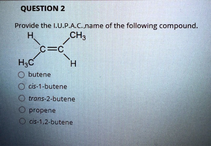SOLVED: QUESTION 2 Provide the I.U.P.A.C name of the following compound ...