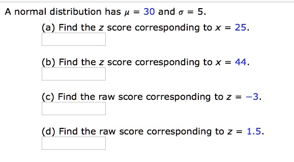 SOLVED: A normal distribution has u 30 and 0 = (a) Find the Z score ...
