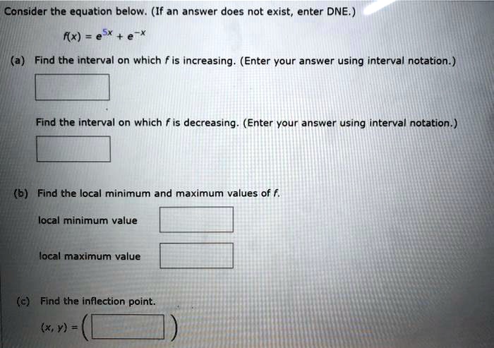 SOLVED: Consider the equation below. (If an answer does not exist, enter DNE: ) fx) (a) Find the ...