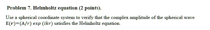 SOLVED: Problem 7 Helmholtz equation (2 points). Use spherical ...