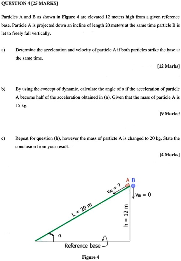 QUESTION 4[25 MARKS] Particles A and B as shown in Figure 4 are elevated 12 meters high from a ...