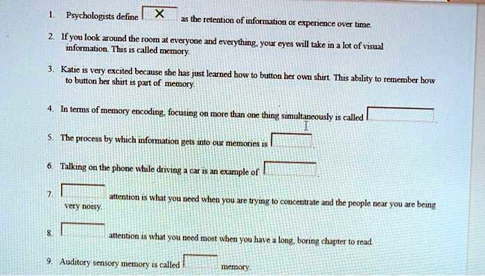 1. Psychologists define X as the retention of information or experience ...