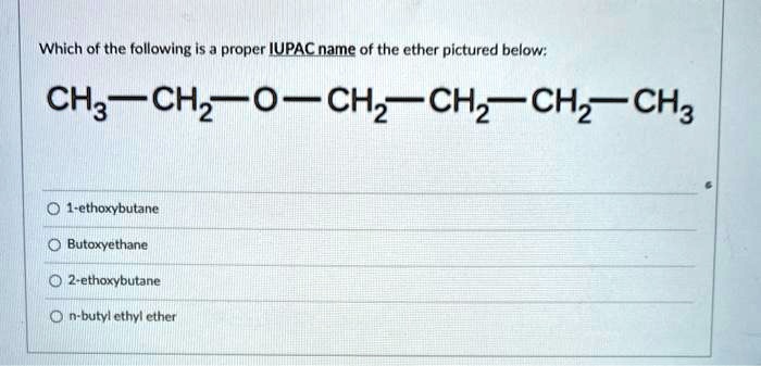 SOLVED: Which of the following is the proper IUPAC name of the ether ...