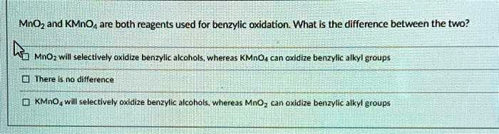 MnO2 and KMnO4 are both reagents used for benzylic oxidation. What is ...
