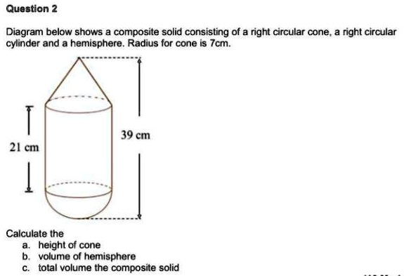 question 2 diagram below shows a composite solid consisting of a right circular conea right ...
