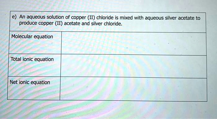 An aqueous solution of copper (II) chloride is mixed with aqueous ...