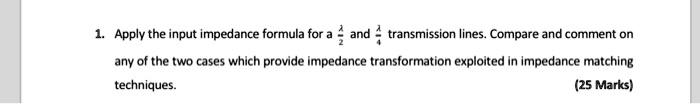 1. Apply the input impedance formula for a (λ)/(2) and (λ)/(4 ...