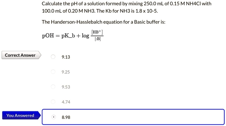 SOLVED: Calculate the pH of a solution formed by mixing 250.0 mLof0.15MNHACI with 100.0 mL of 0 ...
