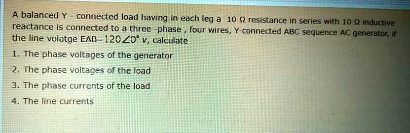 SOLVED: A balanced Y -connected load having in each leg a 10 resistance in series with 10 Q ...