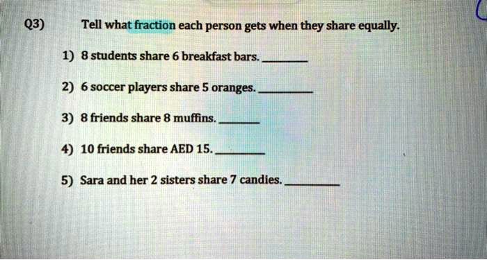 Q3) Tell what fraction each person gets when they share equally. 1) 8 ...