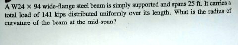 SOLVED: A W24 94 wide-flange steel beam is simply supported and spans ...
