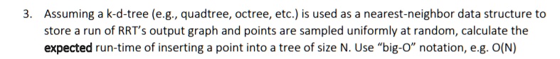 VIDEO solution: Assuming a k-d-tree (e.g., quadtree, octree, etc.) is ...
