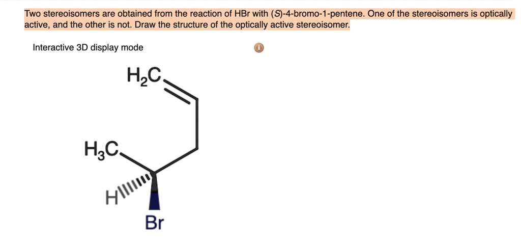 SOLVED: Two stereoisomers are obtained from the reaction of HBr with (S)-4-bromo-1-pentene. One ...