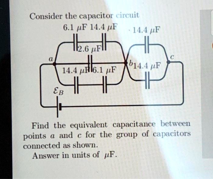Consider the capacitor circuit 6.1F14.4F 14.4F a b14.4F 14.46.1F Find ...