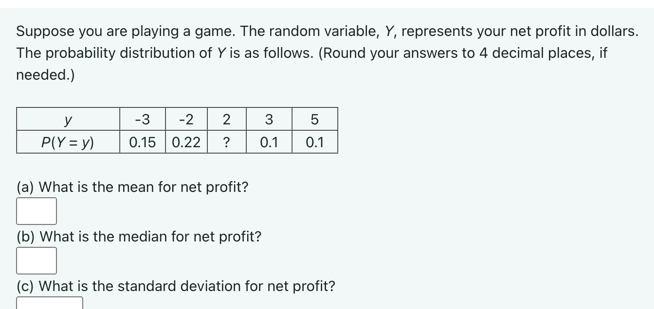 SOLVED: Suppose you are playing a game. The random variable, Y, represents your net profit in ...