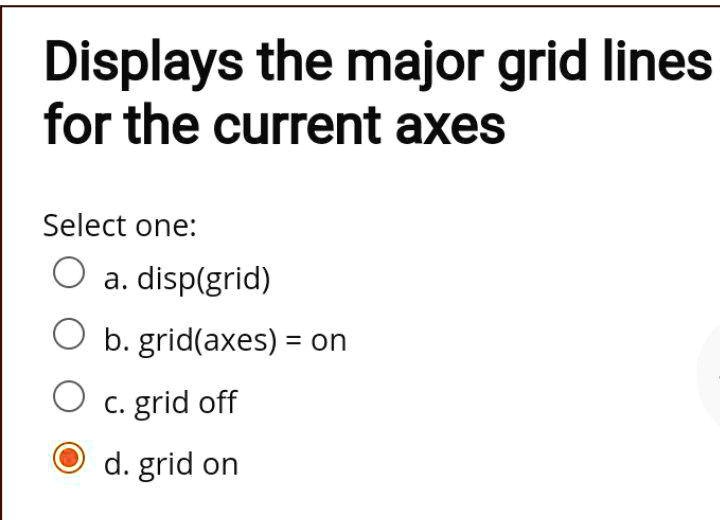SOLVED: Displays the major grid lines for the current axes. Select one ...