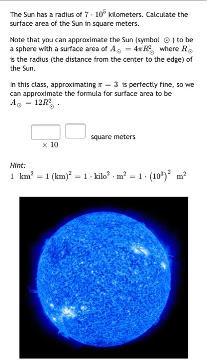 SOLVED: The Sun has radius of 7 . 10' kilometers. Calculate the surface ...