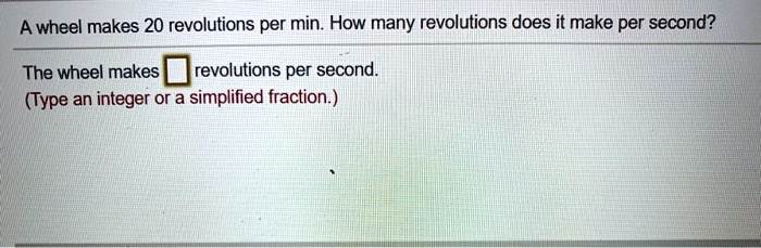 SOLVED: A wheel makes 20 revolutions per min. How many revolutions does ...