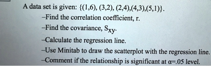 SOLVED: A data set is given: (1,6), (3,2), (2,4),(4,3).(5,1). Find the correlation coefficient ...