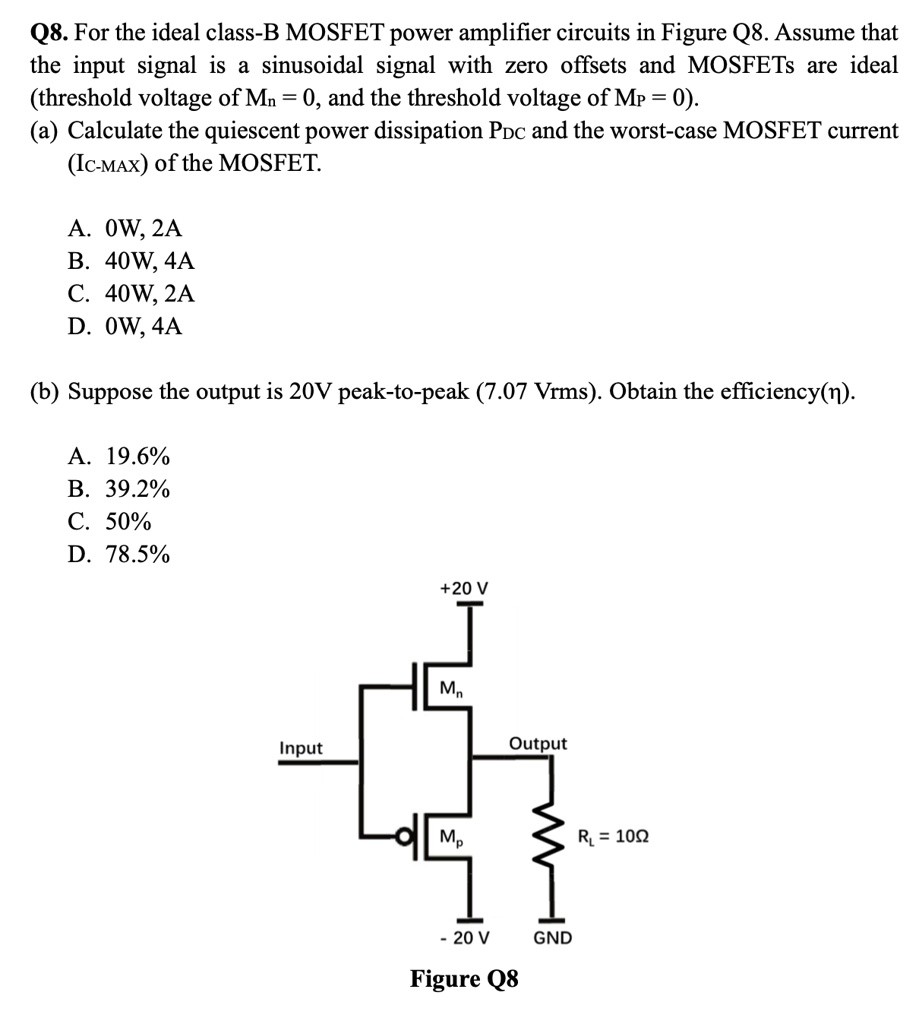 q8 for the ideal class b mosfet power amplifier circuits in figure q8 assume that the input ...
