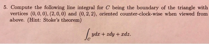 SOLVED: 5. Compute the following line integral for C being the boundary ...