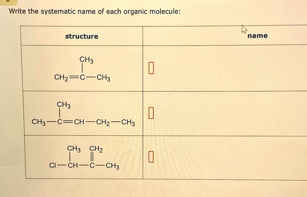 Write the systematic name of each organic molecule: structure CH3 CH2=C ...