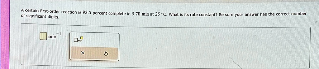 Solved A Certain First Order Reaction Is 93 5 Percent Complete In 3