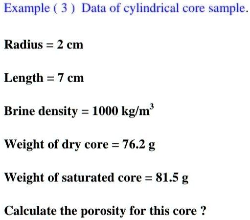 Example (3 Data of cylindrical core sample) Radius = 2 cm Length = 7 cm ...