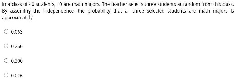 SOLVED: In a class of 40 students, 10 are math majors. The teacher ...