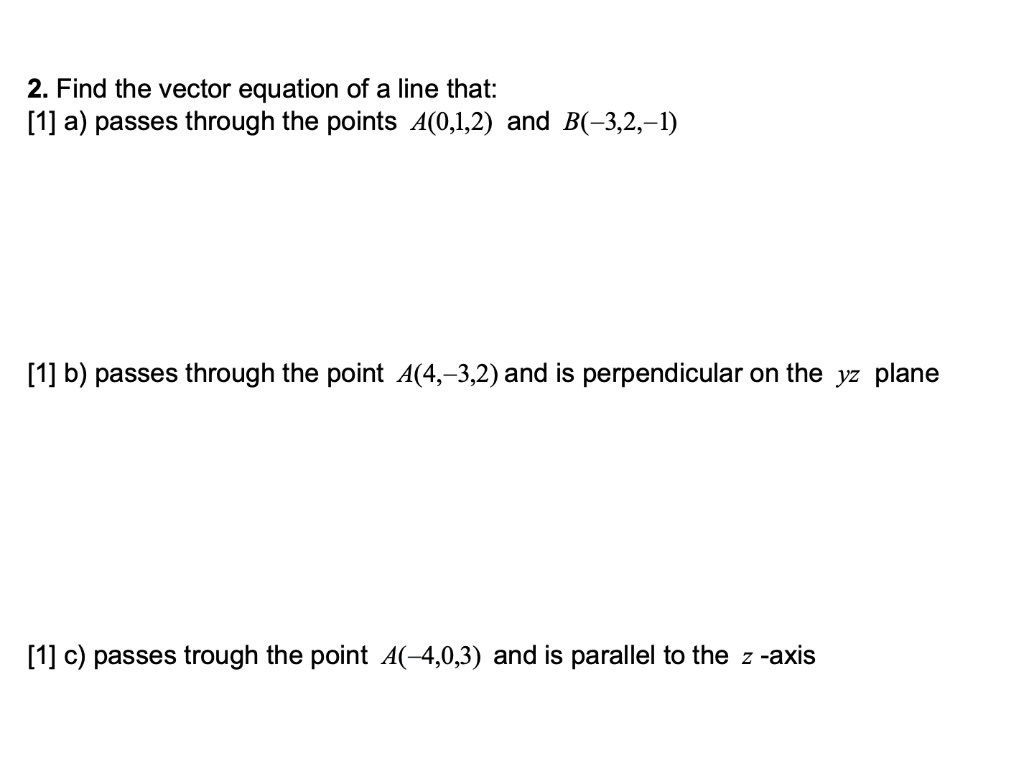 SOLVED: 2. Find the vector equation of a line that: [1] a) passes through the points A(0,1,2 ...