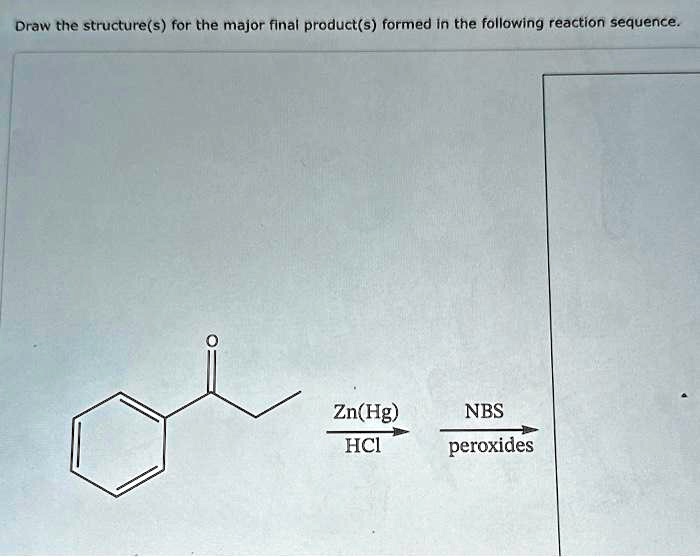 SOLVED: Draw the structure(s) for the major final product(s) formed in the following reaction ...