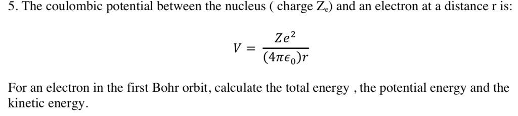 5. The coulombic potential between the nucleus (charge Ze) and an ...