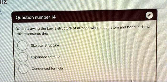 Question number 14 When drawing the Lewis structure of alkanes where ...