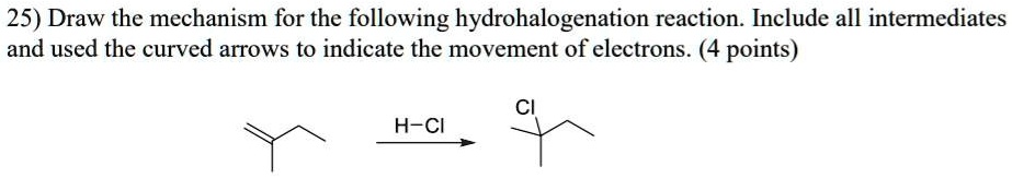 SOLVED: Draw the mechanism for the following hydrohalogenation reaction ...